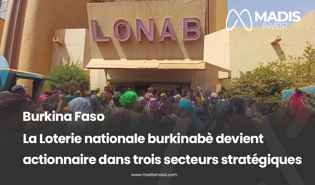 Actualité Économique - MADIS INVEST - Burkina Faso : La LONAB devient actionnaire dans trois ...