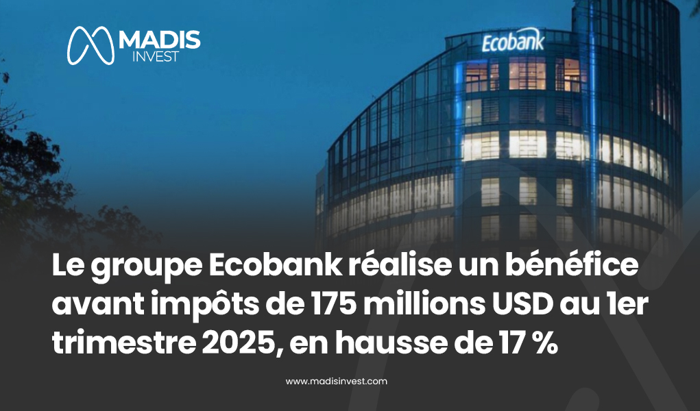 Actualité Boursière - MADIS INVEST - Le groupe Ecobank réalise un bénéfice avant impôts de 175 ...
