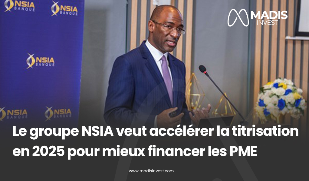 Actualité Boursière - MADIS INVEST - Le groupe NSIA veut accélérer la titrisation en 2025 pour ...
